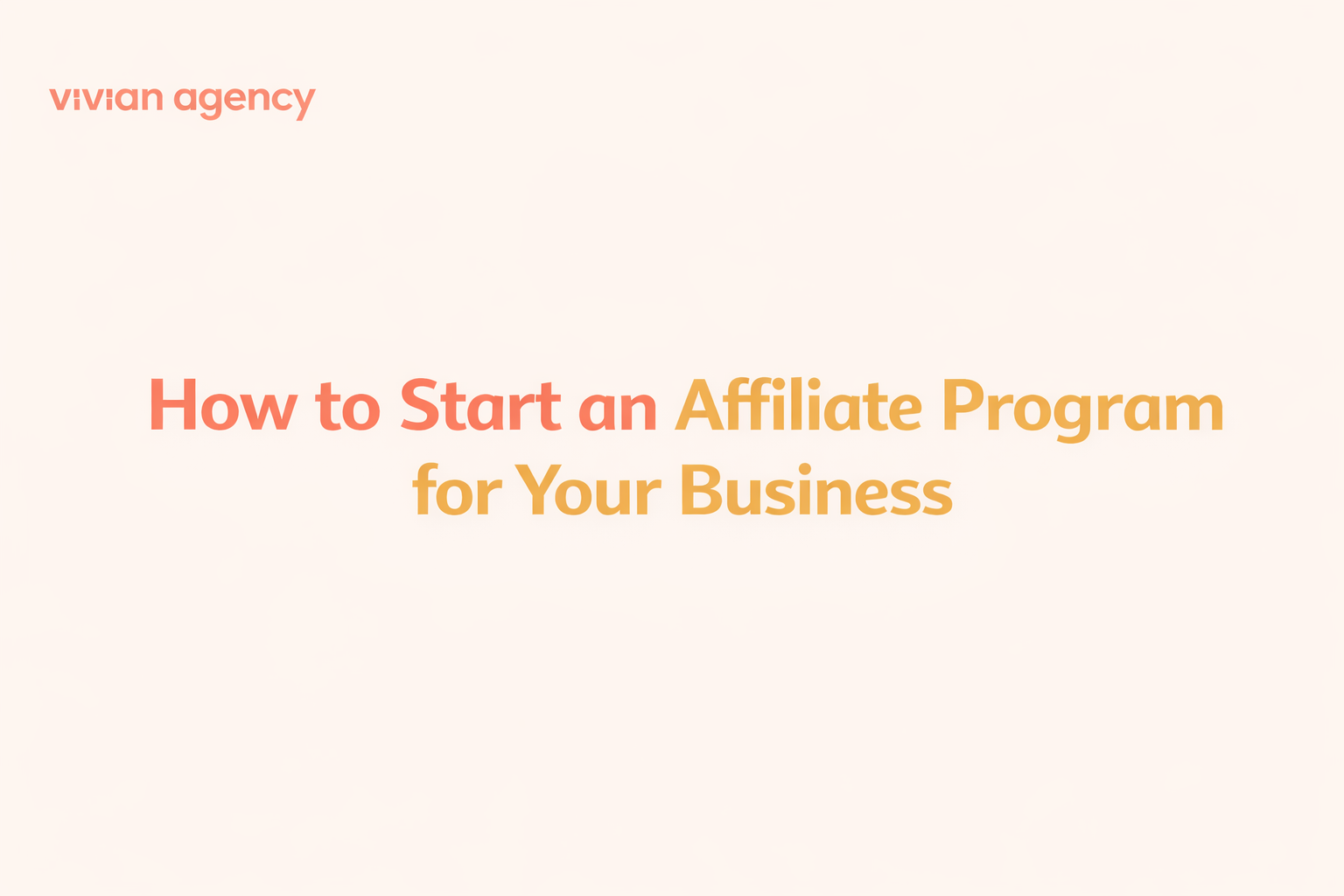 How to Start an Affiliate Program for Your Business in 2026